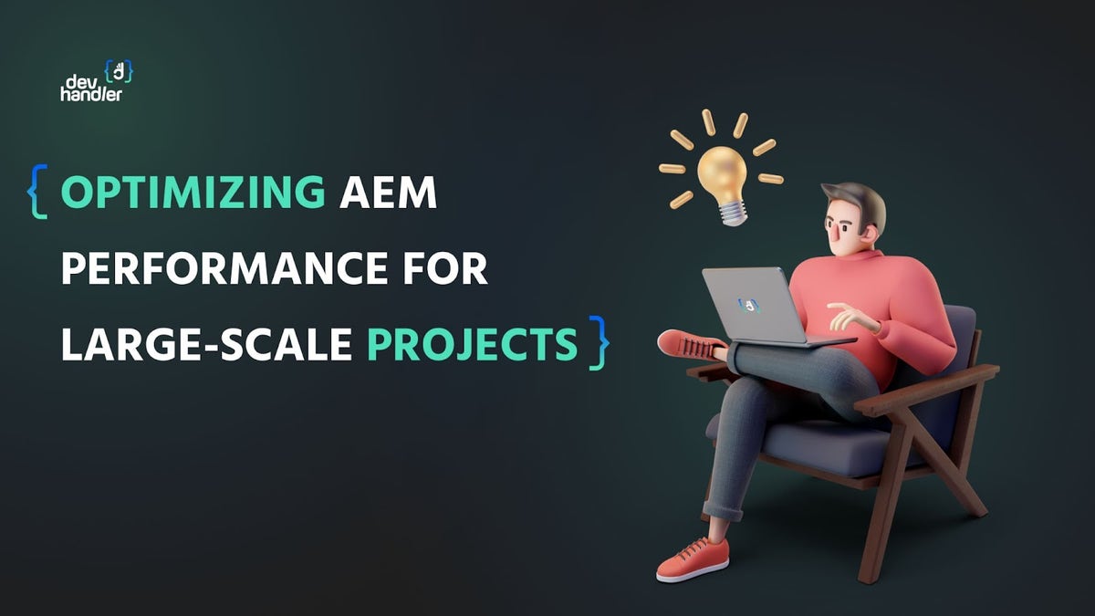 Optimizing AEM performance for large-scale projects